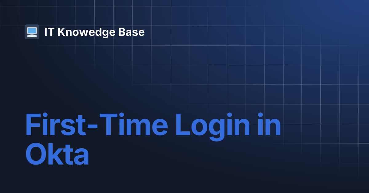 First-Time Login in Okta | IT Knowedge Base